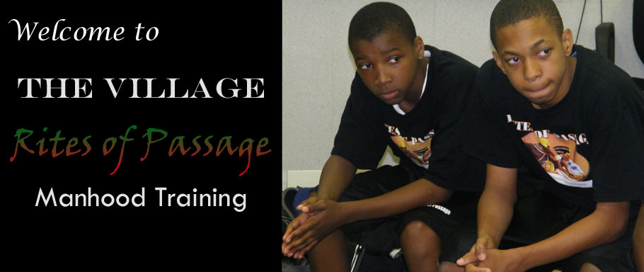 Rites of Passage: Manhood Training - THE VILLAGE